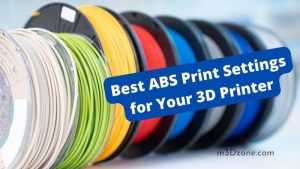 Best ABS Print Settings for Your 3D Printer
